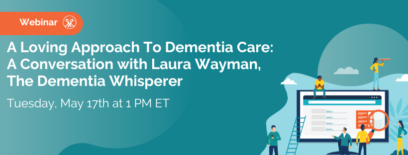 Webinar: A Loving Approach To Dementia Care: A Conversation with Laura ...